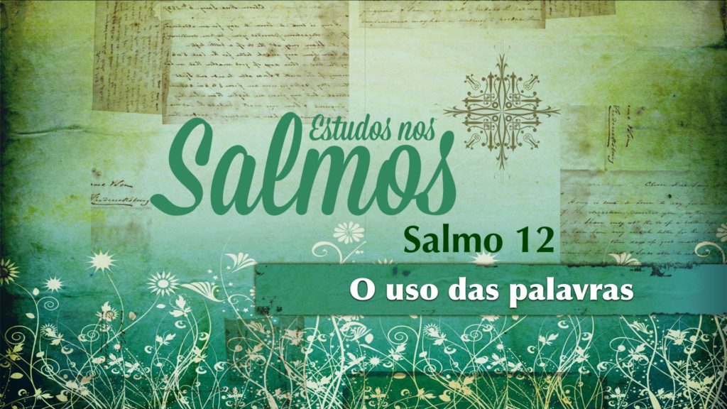 Salmo 12 - O Uso das Palavras - Segunda Igreja Batista em Goiânia