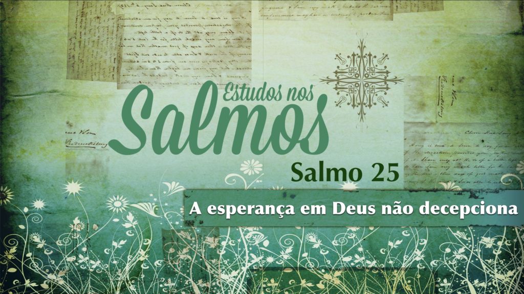 Salmo 25 - A Esperança Em Deus Não Decepciona - Segunda Igreja Batista ...