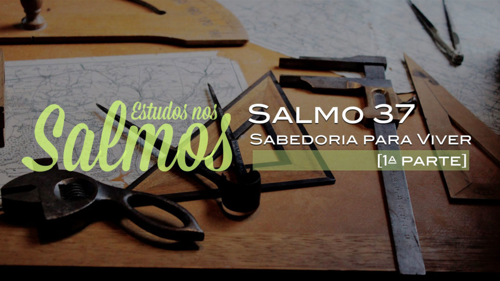 Salmo 37 - Sabedoria Para Viver - Parte 1 - Segunda Igreja Batista em ...