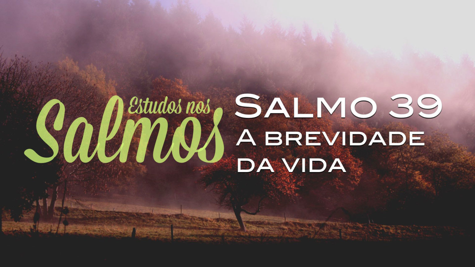 Salmo 39 - A Brevidade da Vida - Segunda Igreja Batista em Goiânia
