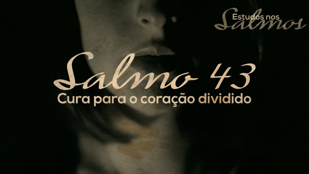 Salmo 43 - Cura Para o Coração Dividido - Segunda Igreja Batista em Goiânia